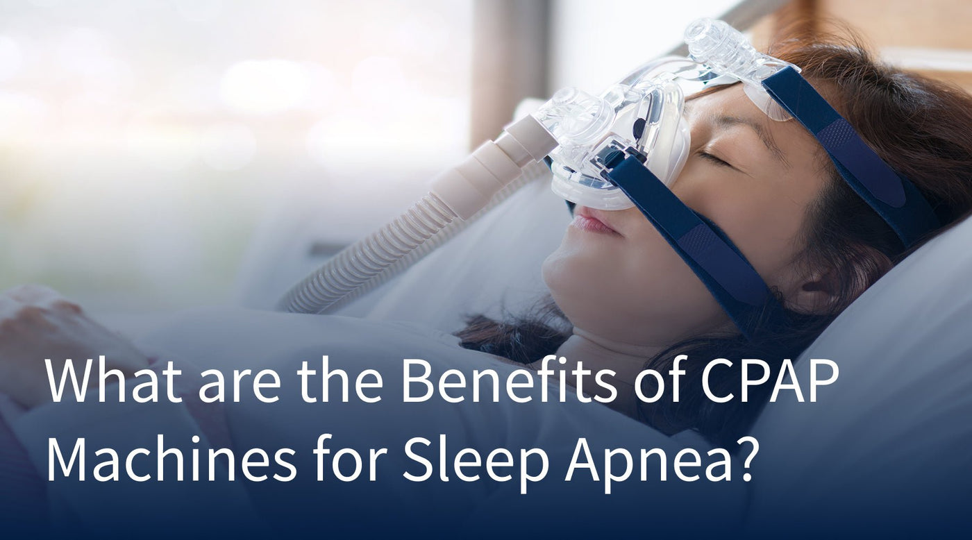 What Are the Benefits of CPAP Machines for Sleep Apnea?